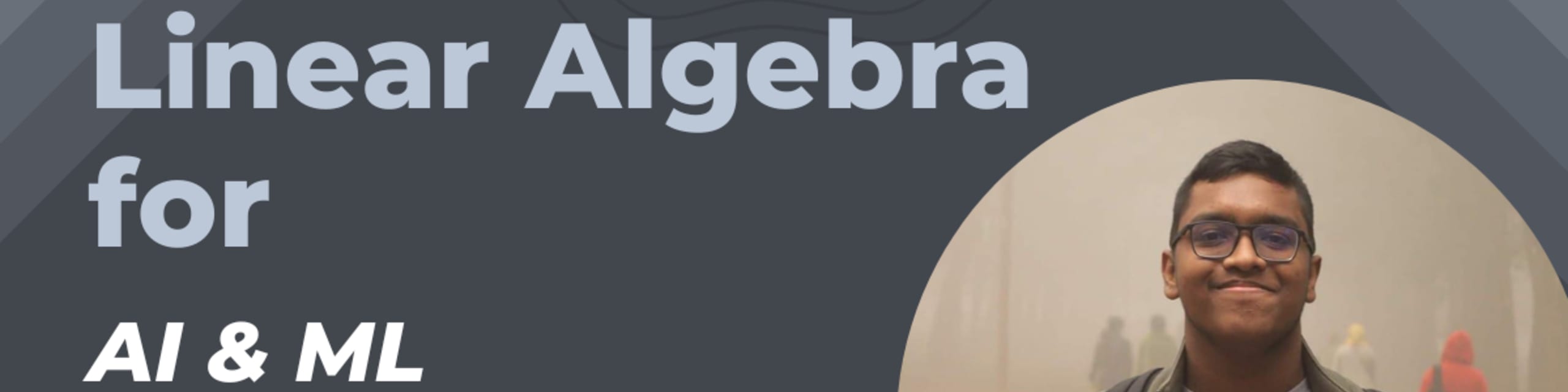 See Linear Algebra for AI & ML at Google Developer Groups Google Developer Community Online